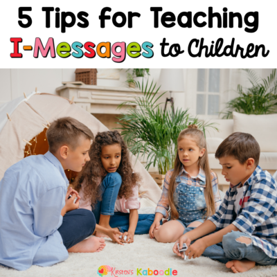 5 Tips to Teach "I" Messages to Children • Kirsten's Kaboodle