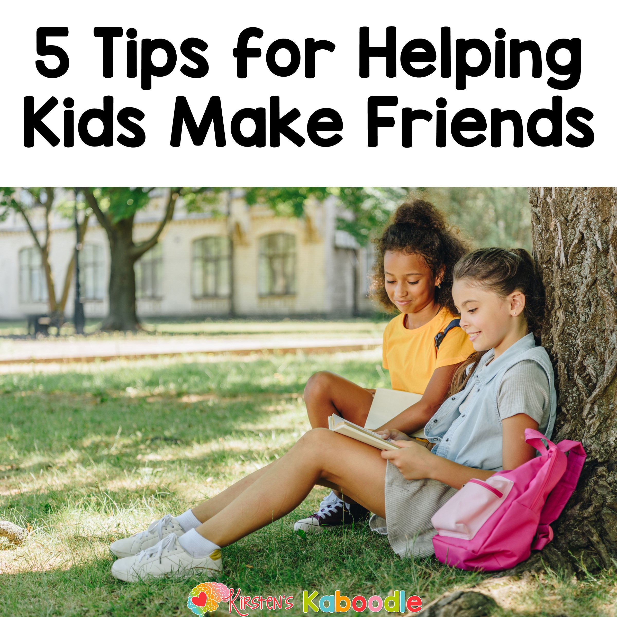 Helping Kids Make Friends: 5 Simple Tips • Kirsten's Kaboodle