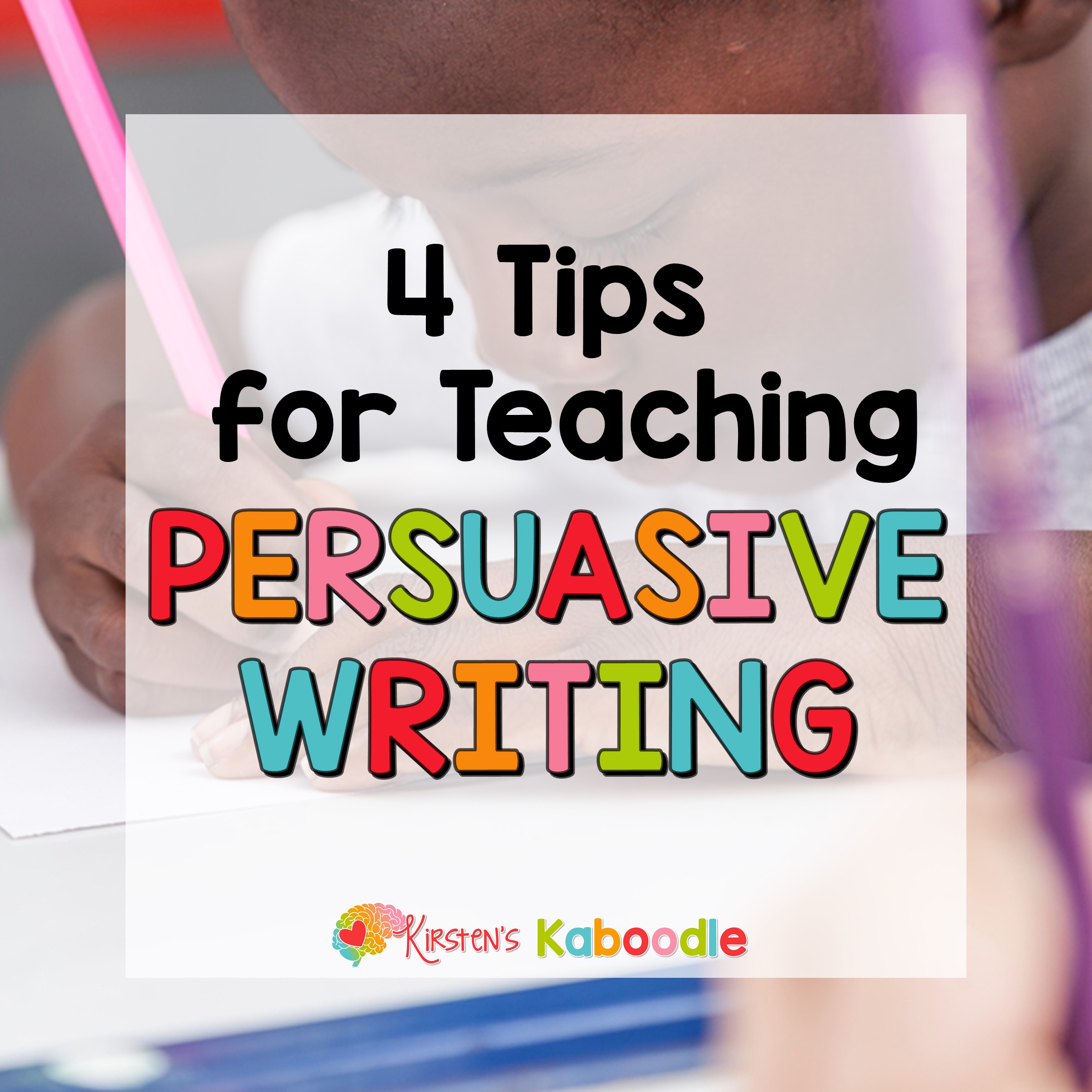 What is Persuasive Writing and More Helpful Tips! • Kirsten's Kaboodle