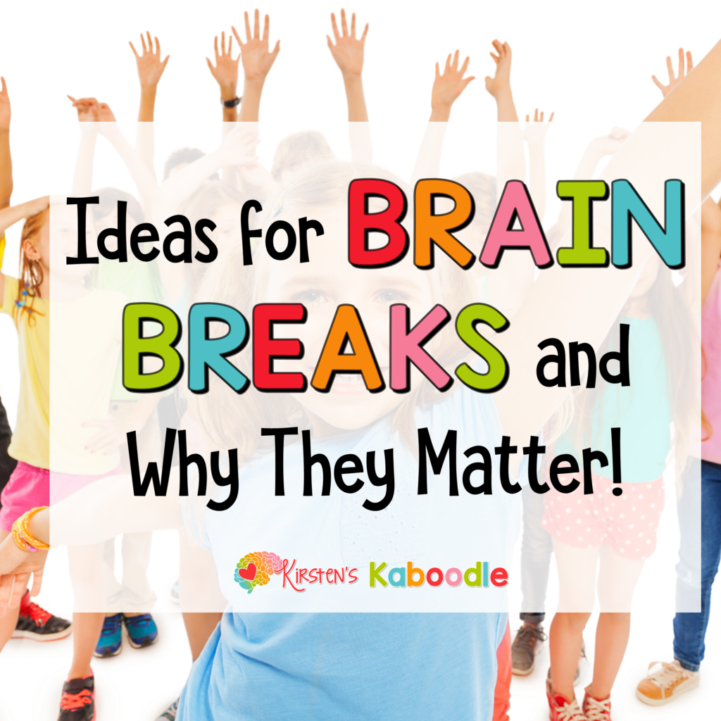 Ideas for Brain Breaks and Why They Matter • Kirsten's Kaboodle