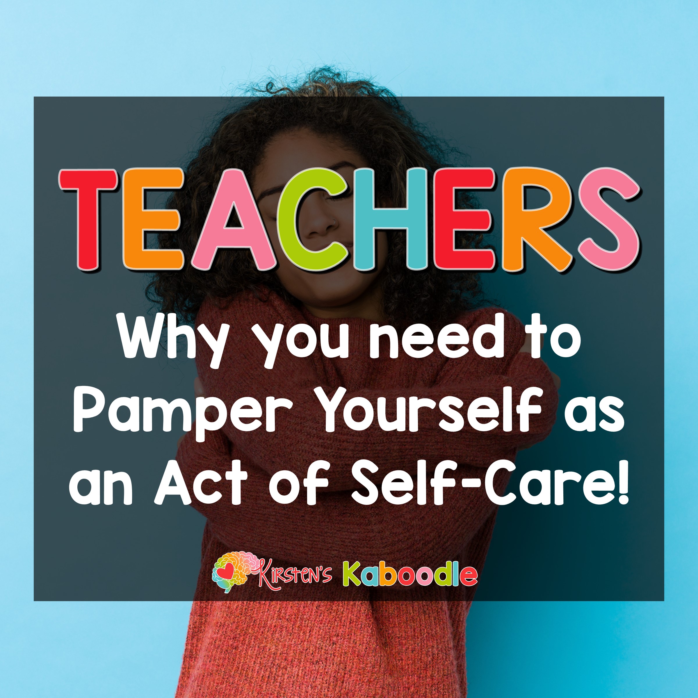 Pampering Yourself as an Act of Self-Care • Kirsten's Kaboodle